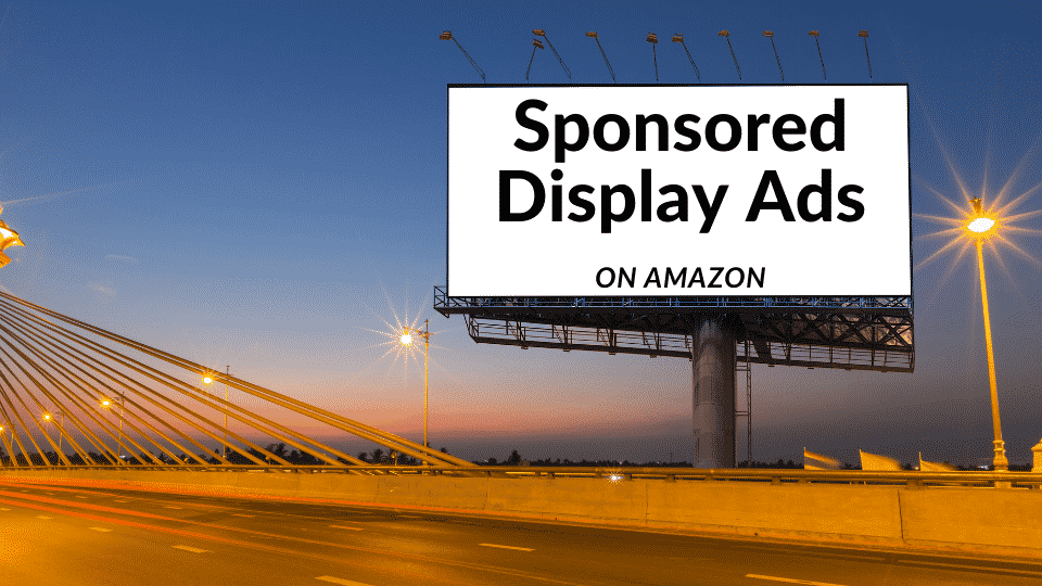How To Create An Amazon Display Ads Campaign Step-By-Step
